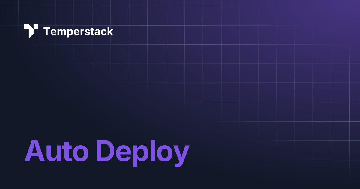 Auto Deploy | Temperstack Auto Deploy | Temperstack