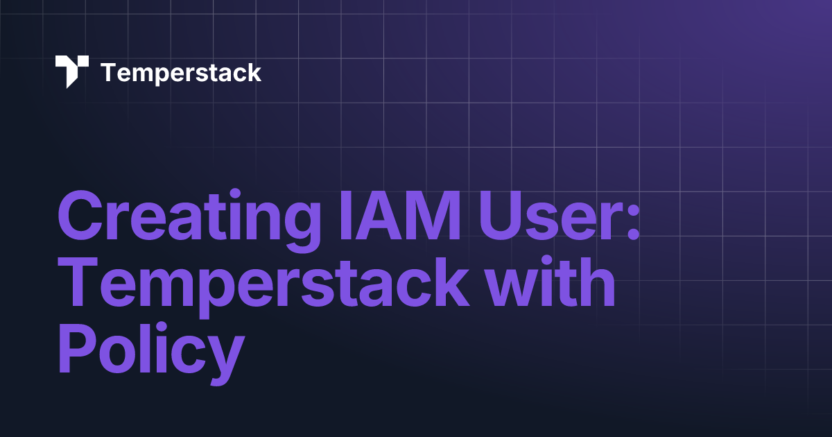 Creating IAM User: Temperstack with Policy | Temperstack Creating IAM User: Temperstack with Policy | Temperstack